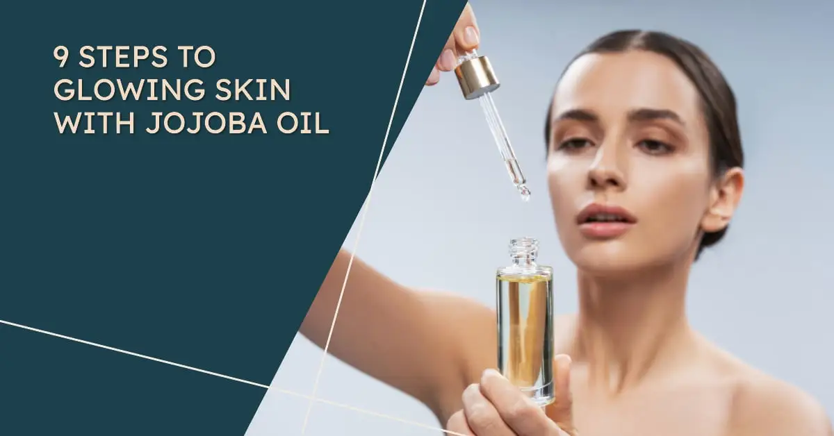 How To Use Jojoba Oil For Glowing Skin 9 Steps For Face And Body