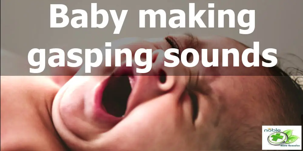 Causes Why Baby Making Gasping Sounds But Breathing Fine